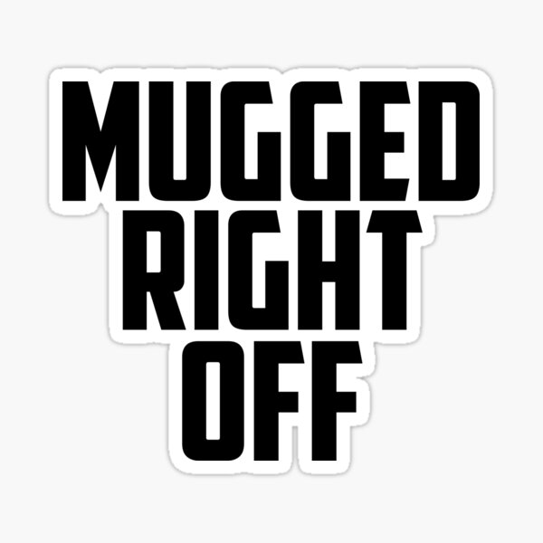 "Mugged Right Off" Sticker for Sale by T-shirt-Designs | Redbubble