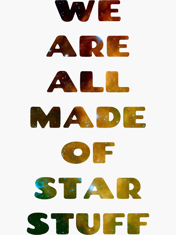 "We Are All Made of Star Stuff" Sticker for Sale by BloomPhotoArt ...
