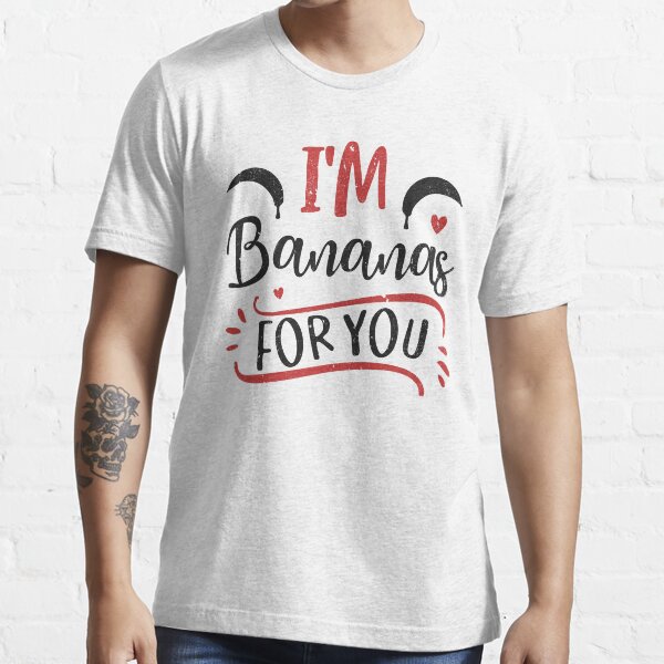 "I'm Bananas For You Funny Cute Flirting Valentines Day" T-shirt for ...