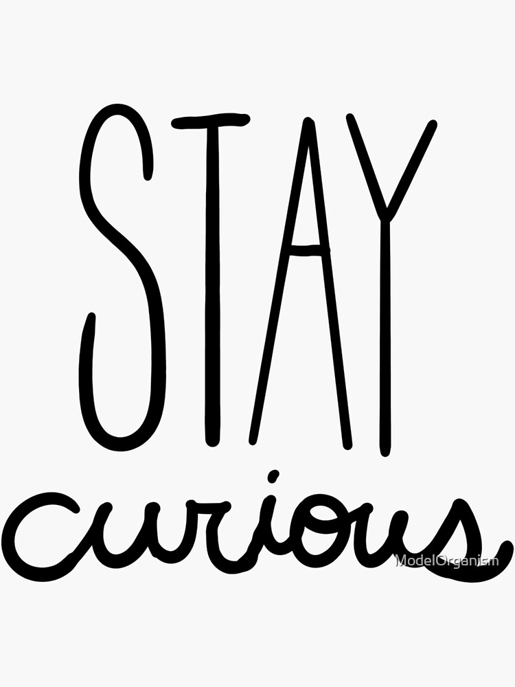 "Stay Curious Curiosity Quote" Sticker for Sale by ModelOrganism ...