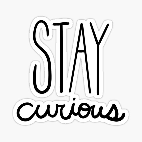 "Stay Curious Curiosity Quote" Sticker for Sale by ModelOrganism ...