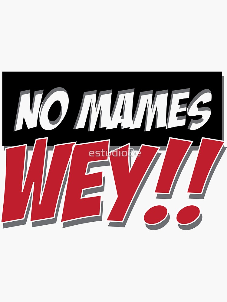 Pegatina «No Mames Wey - Divertido refrán mexicano» de estudio3e ...