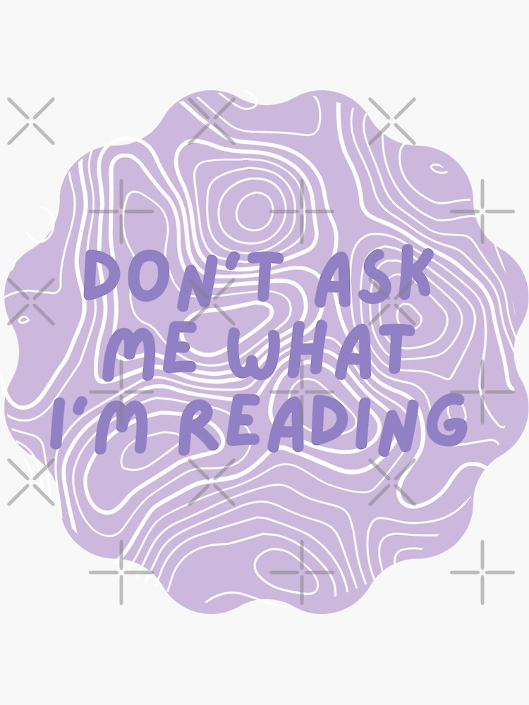 "don't ask me what I'm reading" Sticker for Sale by Gwendesigns | Redbubble