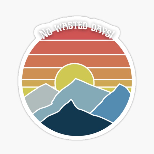 "No Wasted Days!" Sticker for Sale by ranchgirl33 | Redbubble
