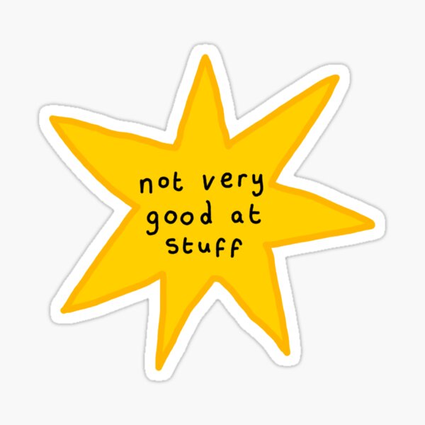 "not very good at stuff" Sticker for Sale by VaguelyOriginal | Redbubble