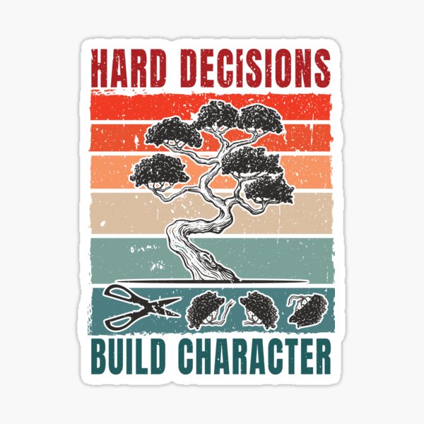 "Bonsai Hard Decisions Build Character" Sticker for Sale by GEEK ...