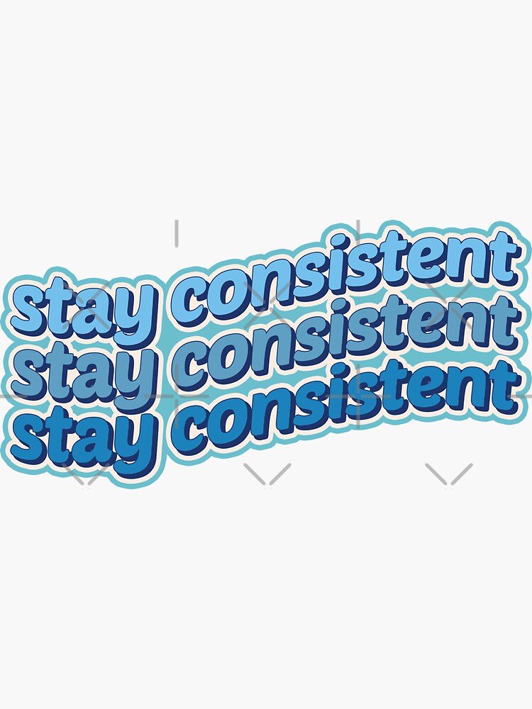 "Stay Consistent Blue Motivational" Sticker for Sale by dailycake ...