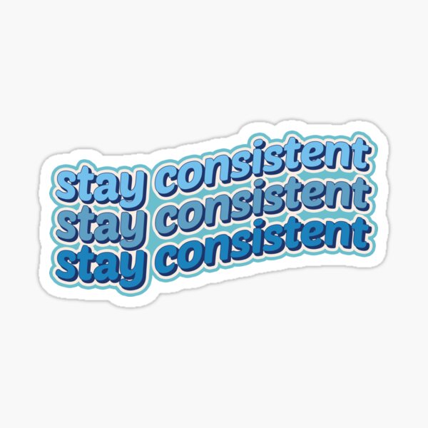 "Stay Consistent Blue Motivational" Sticker for Sale by dailycake ...