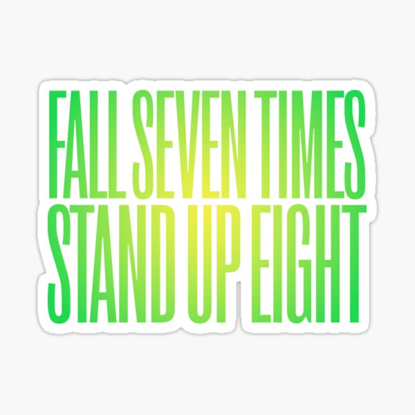 "Fall seven times, stand up eight. v.6" Sticker for Sale by x1brett ...