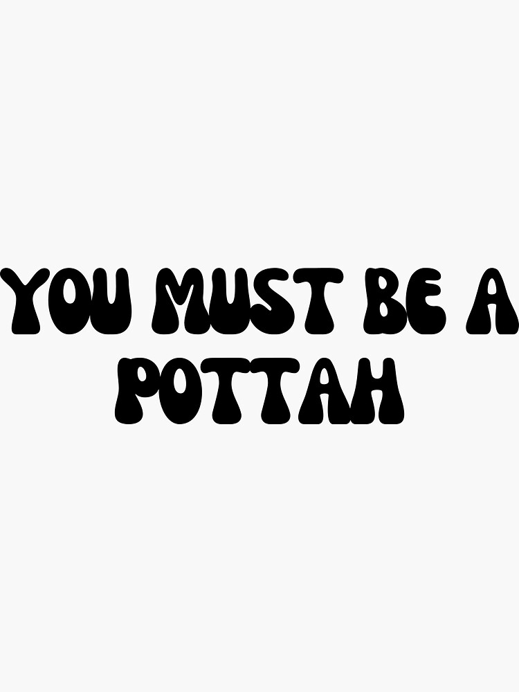 "YOU MUST BE A POTTAH HARRY P HP HUMOR " Sticker for Sale by ...