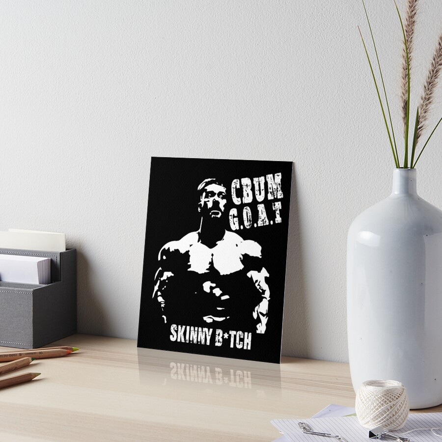 "CBUM GOAT Chris Bumstead Bodybuilding Skinny Bitch" Art Board Print ...