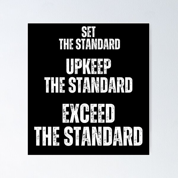 "Set the standard upkeep the standard exceed the standard ...