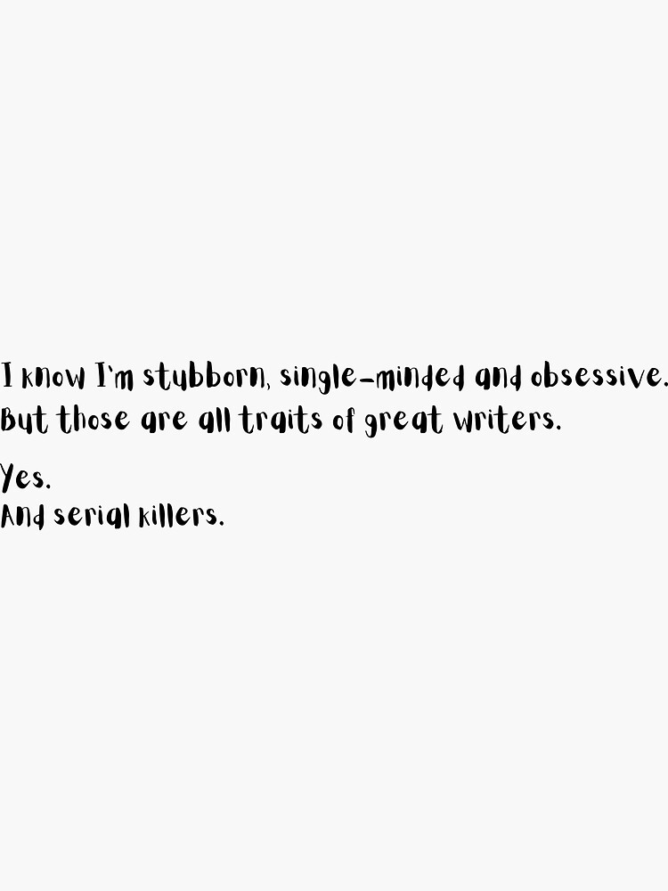 "I know Im stubborn, single-minded and obsessive, but those are all ...