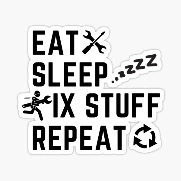 "Eat sleep fix stuff repeat " Sticker for Sale by TrendiyTo4 | Redbubble