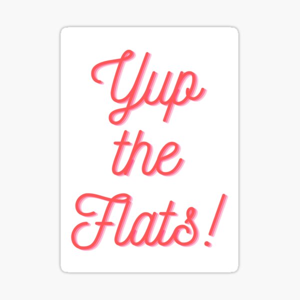 "YUP THE FLATS!" Sticker for Sale by Howiye | Redbubble