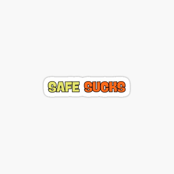 "SAFE SUCKS" Sticker for Sale by variant designer | Redbubble