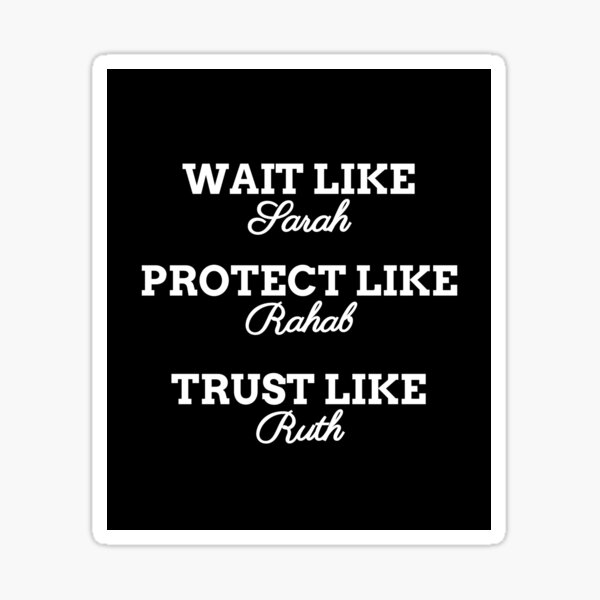 "Wait Like Sarah, Protect Like Rahab, Trust Like Ruth" Sticker for Sale ...