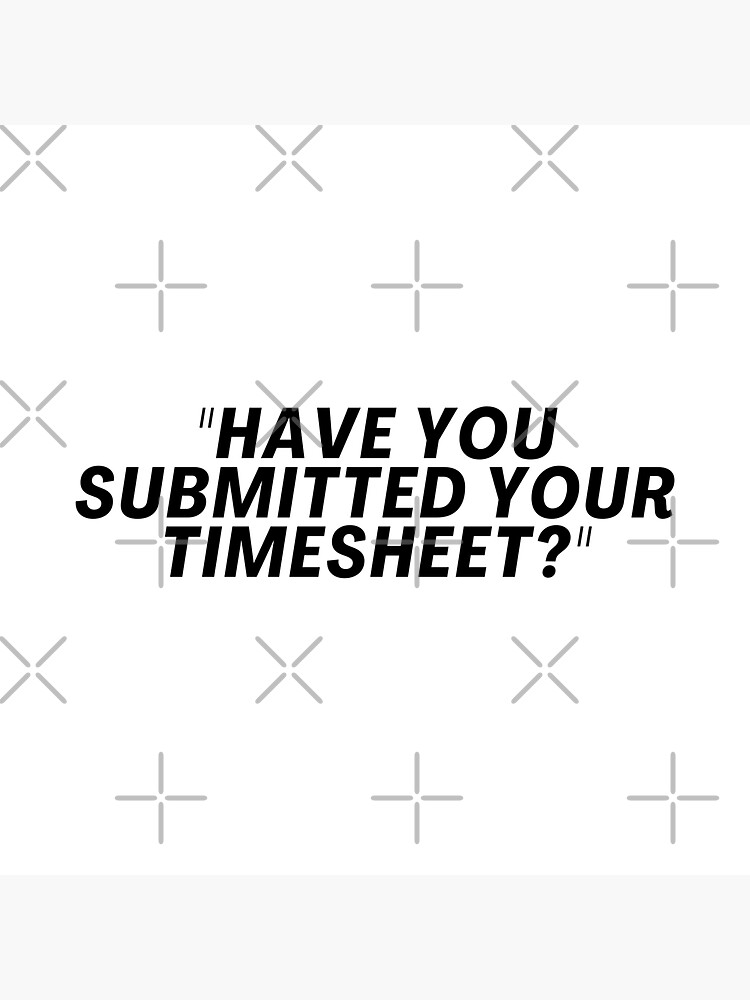 "Have You Submitted Your Timesheet" Sticker for Sale by freshdesign2023 ...