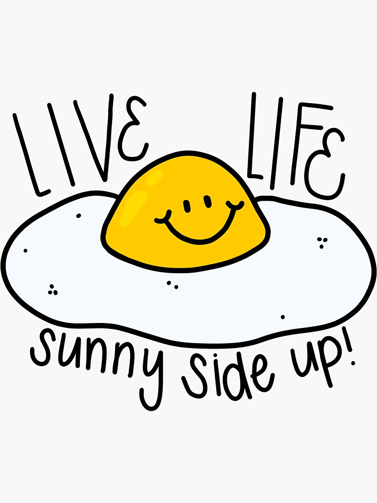 "Live Life Sunny Side Up" Sticker for Sale by GraceMakes03 | Redbubble
