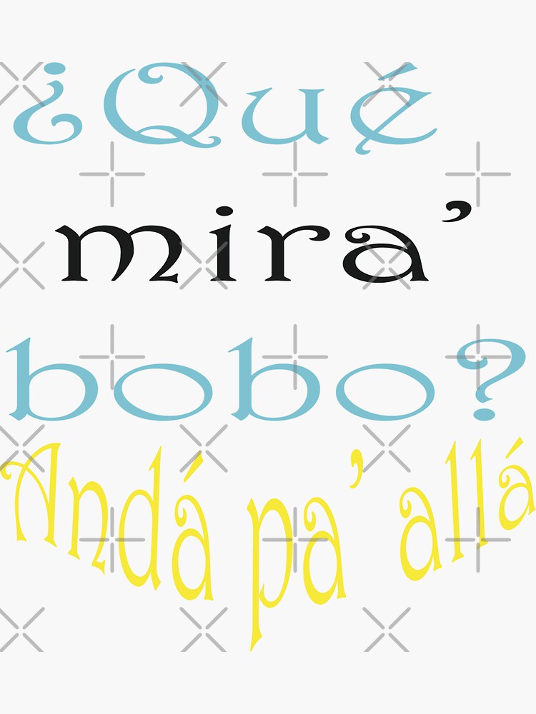 "Que mira bobo, Anda pa alla" Sticker for Sale by The-Blue-Feline ...
