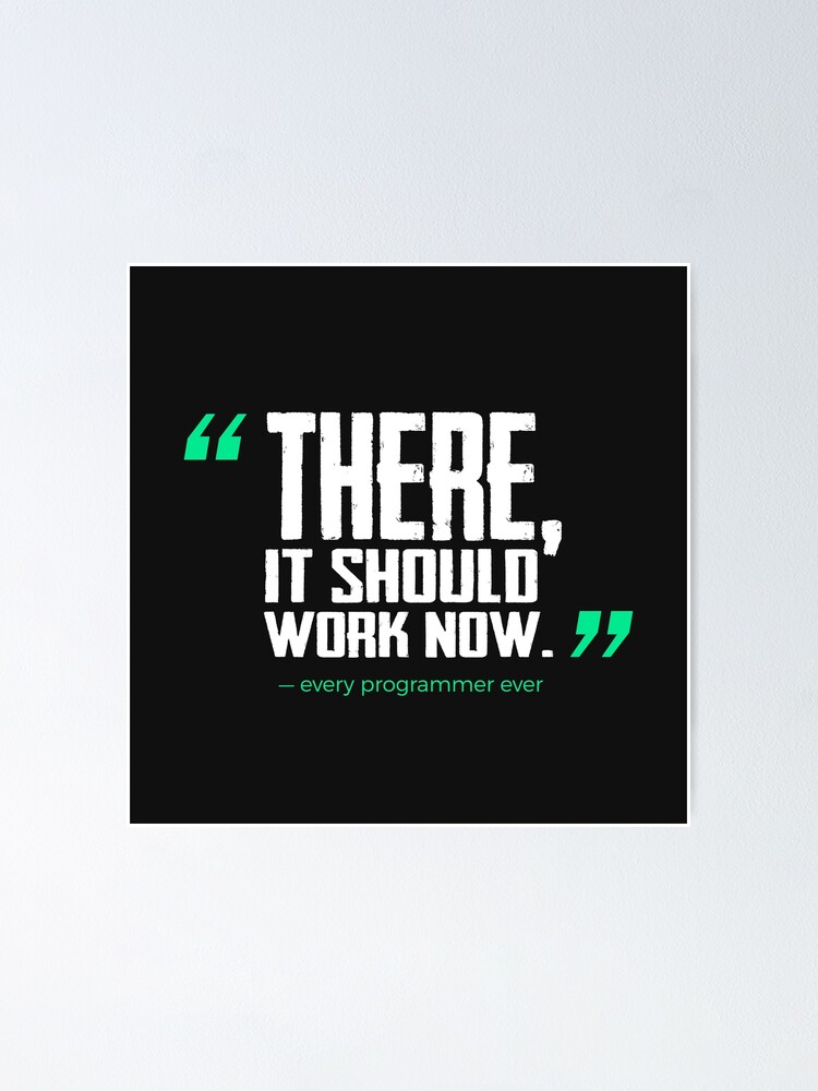 "There, it should work now - Funny Programming Jokes" Poster for Sale ...