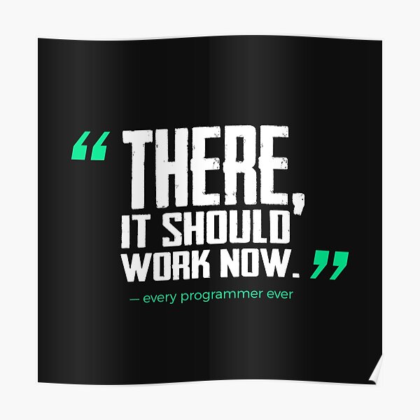 "There, it should work now - Funny Programming Jokes" Poster for Sale ...