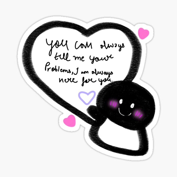 "You can always tell me your problems I am always here for you" Sticker ...
