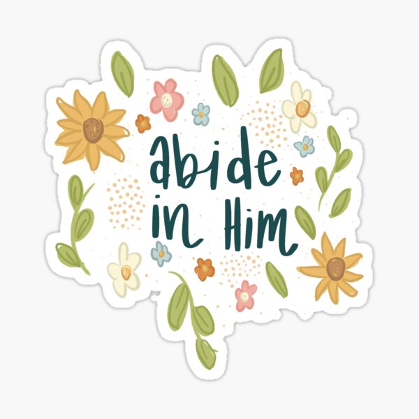 "Abide in Him " Sticker for Sale by beesandcacti | Redbubble