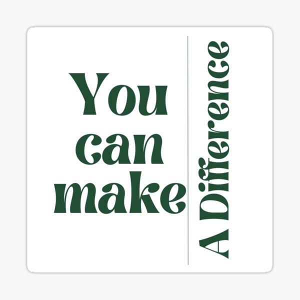 "You Can make a difference" Sticker for Sale by petergirgis | Redbubble