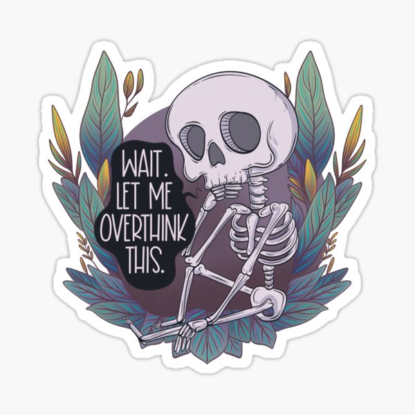 "Wait. Let me overthink this. Skeleton" Sticker for Sale by jess1586 ...