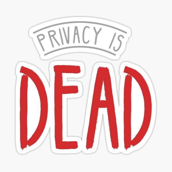 "Privacy is Dead | Cybersecurity | anti surveillance | the Right to ...