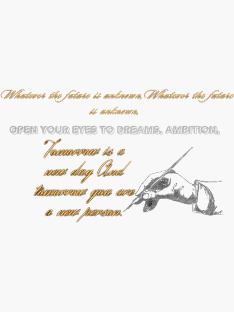 "Whatever the future is unknown, open your eyes to dreams, ambition ...