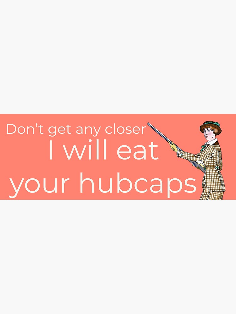 "I will eat your hubcaps meme bumper sticker" Sticker for Sale by ...