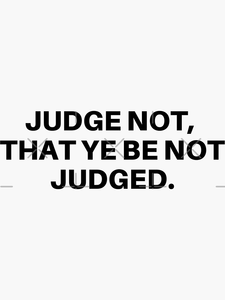 "Judge Not, That Ye Be Not Judged" Sticker for Sale by xJolene | Redbubble