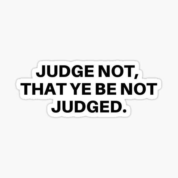 "Judge Not, That Ye Be Not Judged" Sticker for Sale by xJolene | Redbubble