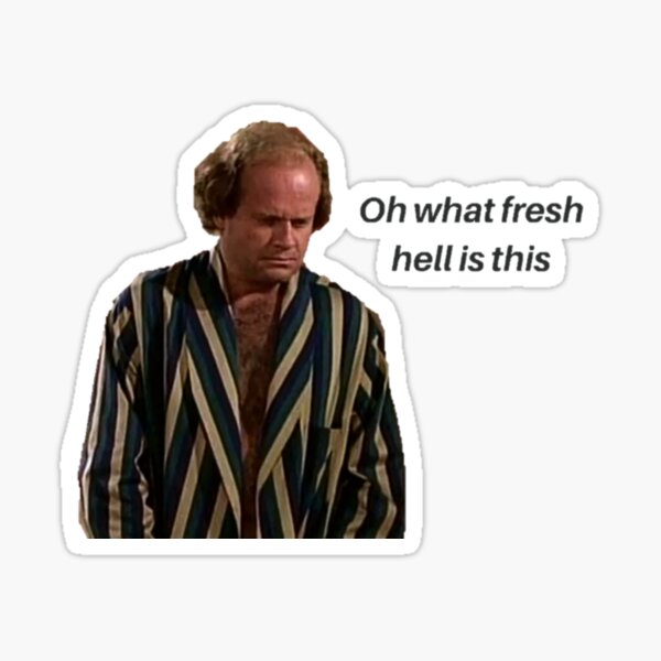"Oh What Fresh Hell Is This - Fraiser (Transparent Version)" Sticker ...