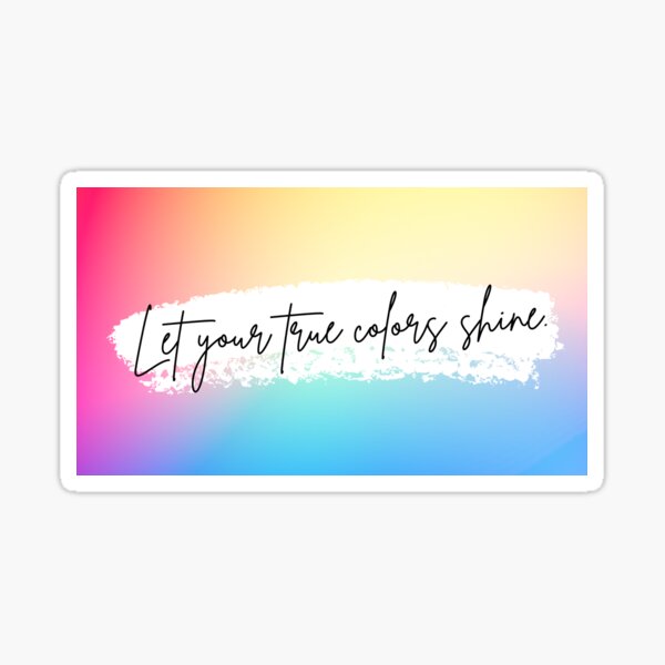 "Let Your True Colors Shine" Sticker for Sale by dwvending | Redbubble