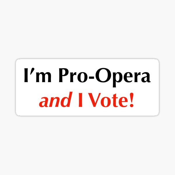 "I'm Pro-Opera and I Vote!" Sticker for Sale by mcmugel | Redbubble