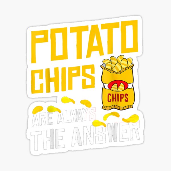 "Funny Potato Chips Are Always The Answer Potato Chips" Sticker for ...