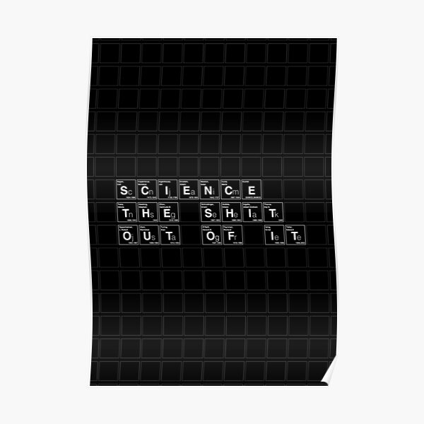 "Science the Shit Out of It!" Poster by 6amCrisis | Redbubble