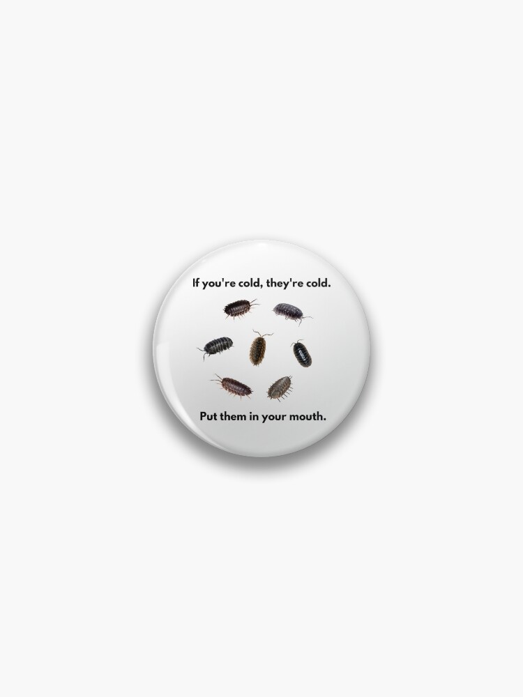 "If you're cold, they're cold. " Pin for Sale by CandyAcid | Redbubble