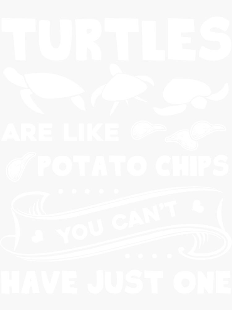 "Turtle - Turtles Are Like Potato Chips" Sticker for Sale by ...