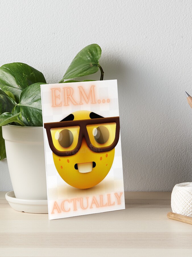 "ERM ACTUALLY MEME" Art Board Print for Sale by sujojo | Redbubble