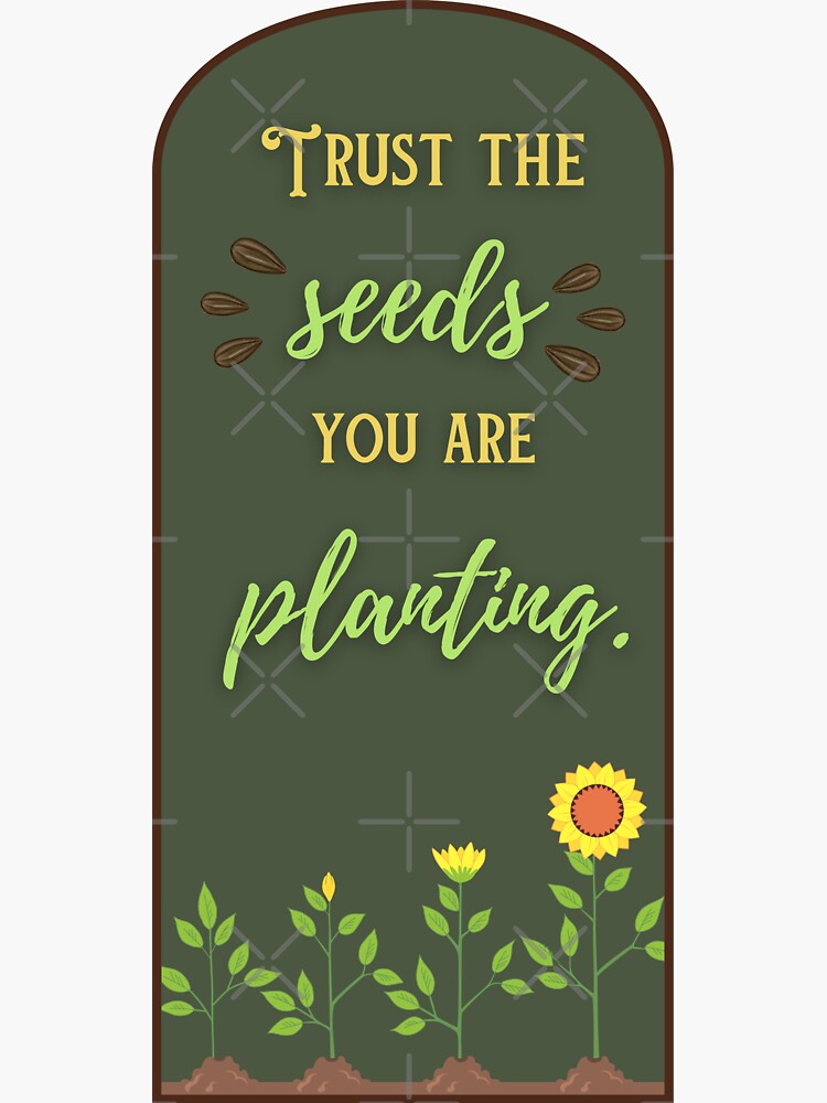 "Trust the seeds you are planting." Sticker for Sale by AllTheBells ...