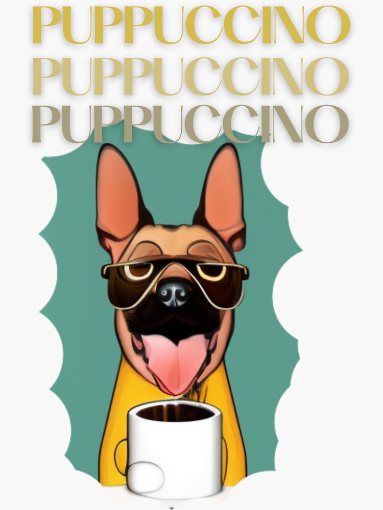 "Puppuccino - fer cute DOG TAKE COFFE STICKERS TSHIRT " Sticker for ...