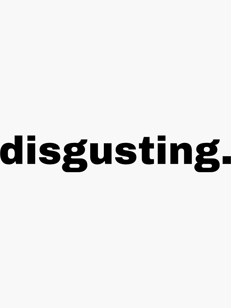 "disgusting..." Sticker for Sale by Artfits | Redbubble