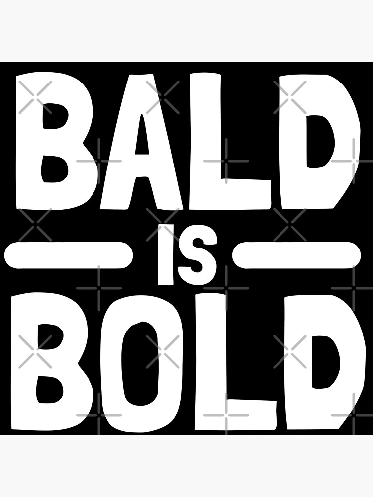 "Bald is Bold - Funny Bald People Quotes" Poster for Sale by ...