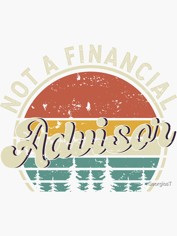 "Not A Financial Advisor" Sticker for Sale by GeorgiosT | Redbubble