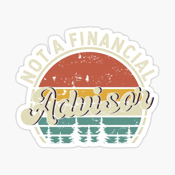 "Not A Financial Advisor" Sticker for Sale by GeorgiosT | Redbubble
