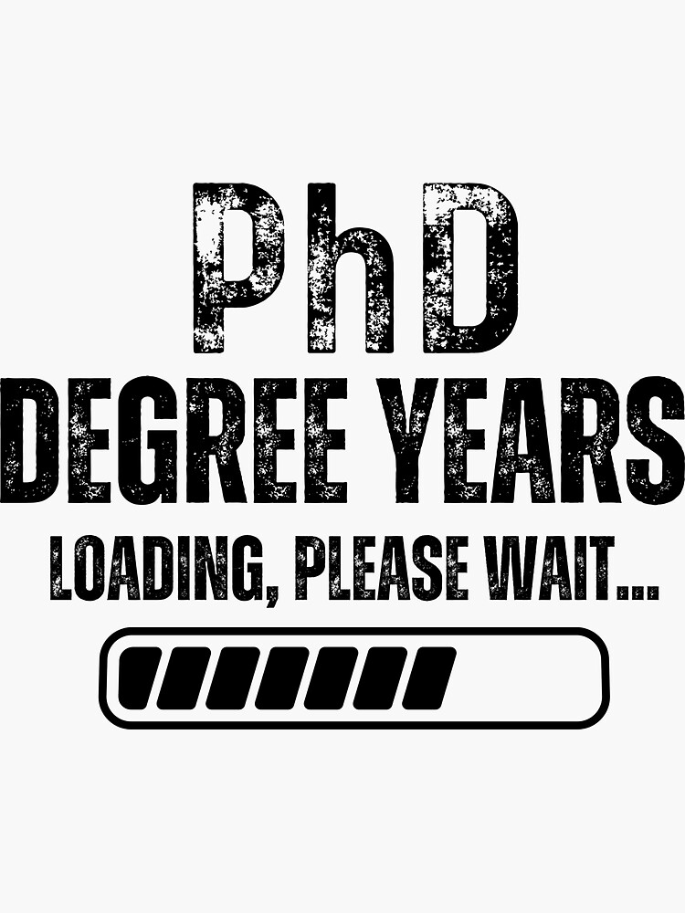 "PhD degree years loading, please wait..." Sticker for Sale by ramazis ...